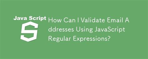 how can i validate email addresses using javascript regular expressions