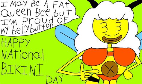 Happy National Bikini Day From Your Fat Queen Bee By Mecharobo1000 On