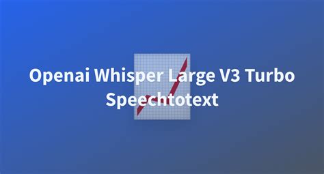 teslasbulb openai whisper large v3 turbo speechtotext at main