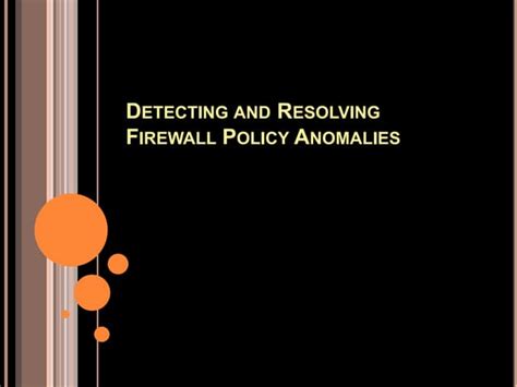 Detecting And Resolving Firewall Policy Anomalies Ppt