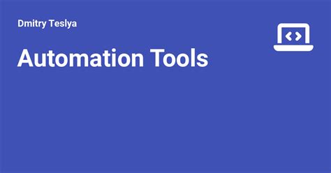 Automation Tools Dmitry Teslya