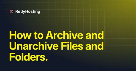 How To Archive And Unarchive Files And Folders RetlyHosting