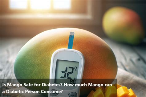 Is Mango Safe For Diabetic Person To Consume Diabesmart