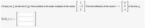 Solved Let L Be The Line In R 3 That Consists Of All Scalar Chegg Com