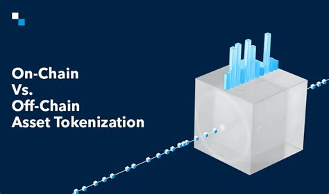Choosing The Right Path On Chain Or Off Chain Asset Tokenization