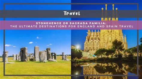 Stonehenge Or Sagrada Familia The Ultimate Destinations For England