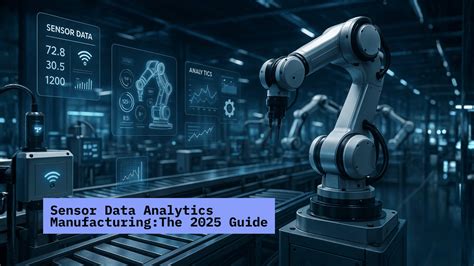 Sensor Data Analytics Manufacturing The 2025 Guide Industryxai