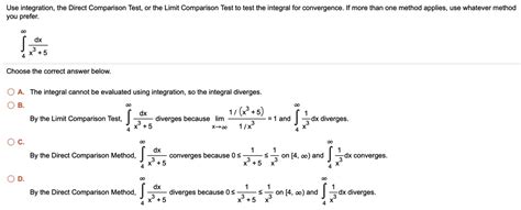 Solved Use Integration The Direct Comparison Test Or The Limit Comparison Test To Test The