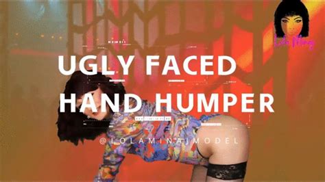 Ugly Face Hand Humper Lola Minaj Trans Joi Verbal Humiliation Audio