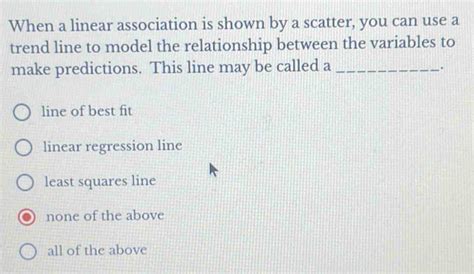 When A Linear Association Is Shown By A Scatter You Can Use A Trend Line To Model The Rel Algebra
