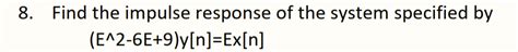 Solved Find The Impulse Response Of The System Specified Chegg