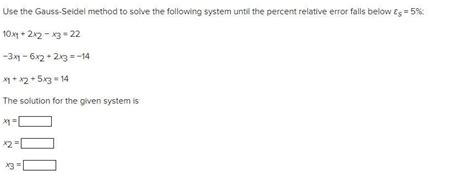 Solved Use The Gauss Seidel Method To Solve The Following