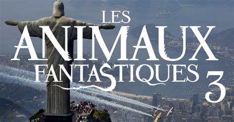 Bonne Nouvelle Pour Le Tournage Des Animaux Fantastiques 3