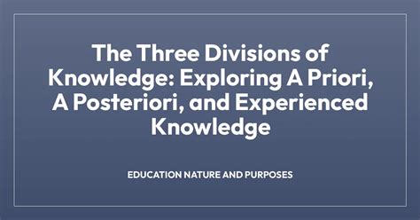 The Three Divisions Of Knowledge Exploring A Priori A Posteriori And