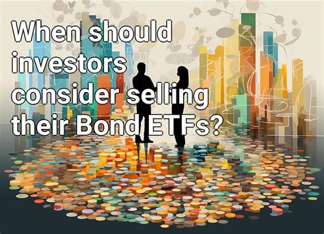When Should Investors Consider Selling Their Bond Etfs