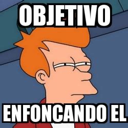 Meme Futurama Fry Objetivo Enfoncando El