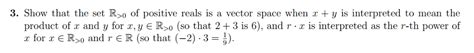 solved 3 show that the set ro of positive reals is a vector