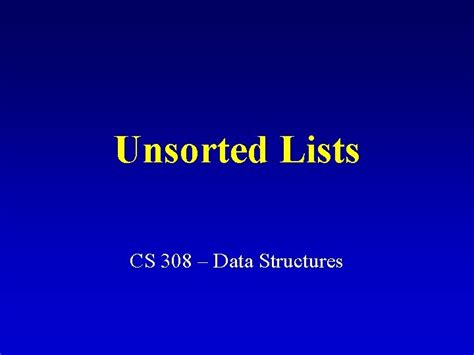 Unsorted Lists Cs 308 Data Structures What Is