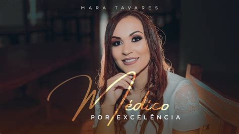 Mara Tavares Médico Por Excelência Clipe Oficial Youtube