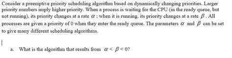 Solved Consider A Preemptive Priority Scheduling Algorithm Chegg