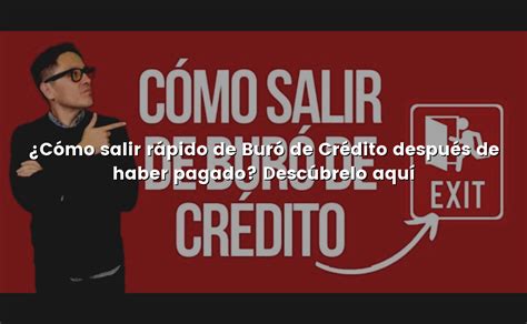 Cómo salir rápido de Buró de Crédito después de haber pagado