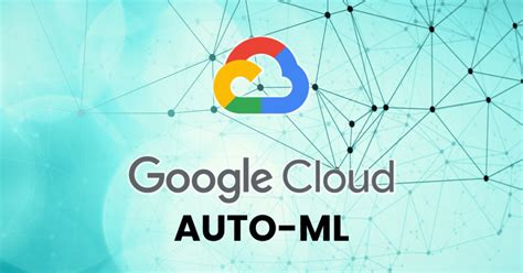 Google AutoML Build Custom ML Modeles In Minutes Guidady