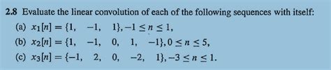 Solved 2 8 Evaluate The Linear Convolution Of Each Of The Chegg