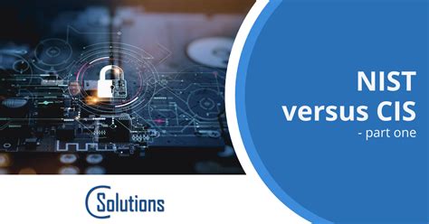 NIST Versus CIS Part One C Solutions IT