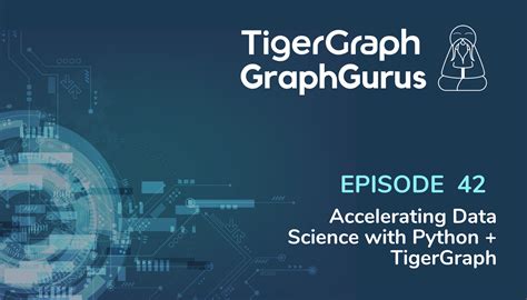 Graph Gurus Episode 42 Accelerating Data Science With Python Tigergraph