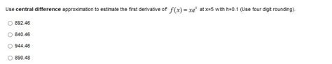 Solved Use Central Difference Approximation To Estimate The