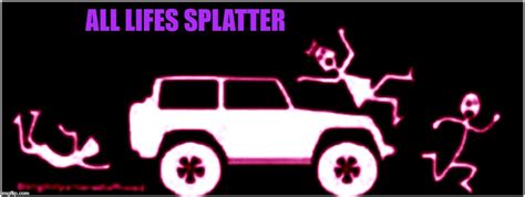 All Lives Splatter Memes And S Imgflip