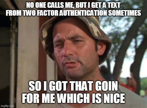 I Used To Hate Two Factor Authentication Rmemes