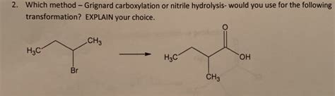 Solved 2 Which Method Grignard Carboxylation Or Nitrile