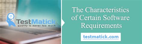The Characteristics Of Certain Software Requirements Testmatick
