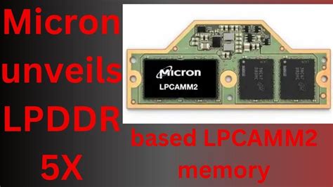 Microns Unveils Lpddr5x Based Lpcamm2 Memory Youtube