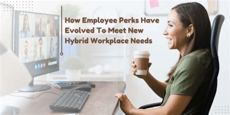 How Employee Perks Have Evolved To Meet New Hybrid Workplace Needs