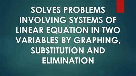 Solves Problems Involving Systems Of Linear Equation In Two Variables