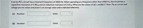 A Series Rcl Circuit Has A Resonant Frequency Of 2000 Hz When Operating At A Frequency Other