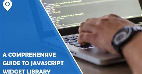 A Comprehensive Guide To JavaScript Widget Library Google Maps Widget