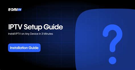 Iptv Setup Guide Install Iptv On Any Device In 3 Minutes Sonitv