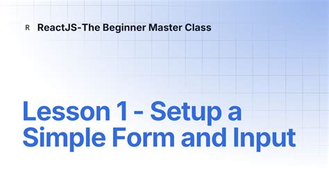Lesson 1 Setup A Simple Form And Input Reactjs The Beginner Master