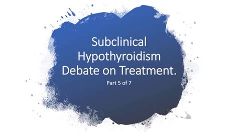 Subclinical Hypothyroidism Debate On Treatment Youtube