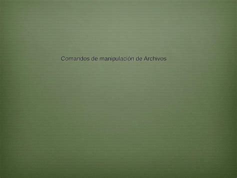 Ppt Comandos De Manipulaci N De Archivos Dokumen Tips