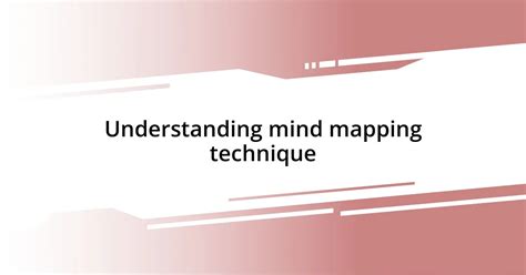 How I Use Mind Mapping Effectively Uk