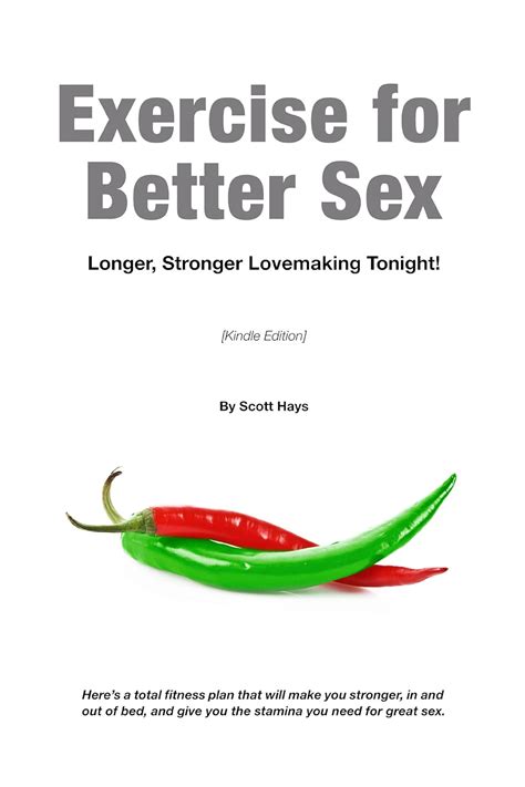 Exercise For Better Sex Longer Stronger Lovemaking Tonight Kindle Edition By Hays Scott