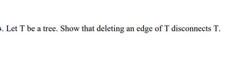 Solved Let T Be A Tree Show That Deleting An Edge Of T