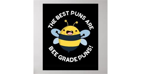 The Best Puns Are Bee Grade Puns Bug Pun Dark Bg Poster Zazzle
