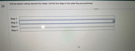 Solved Activity Based Costing Requires Four Steps List The