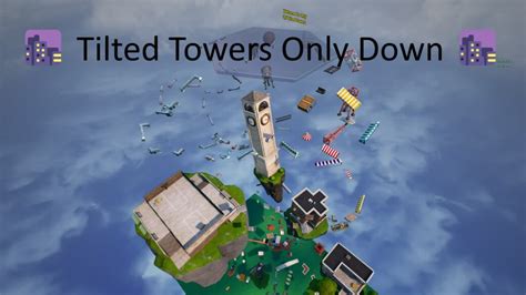 🌆 Tilted Towers Only Down 🌆 Ettrue Fortnite Creative Map Code