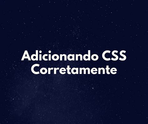 A Maneira Correta De Adicionar Css A Uma Página Web Hora De Codar